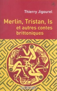 Merlin, Tristan, Is et autres contes brittoniques (Thierry JIGOUREL ...